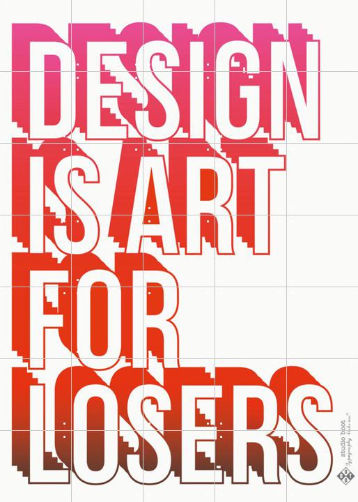 Design is art for losers, by Studio Boot - IXXI